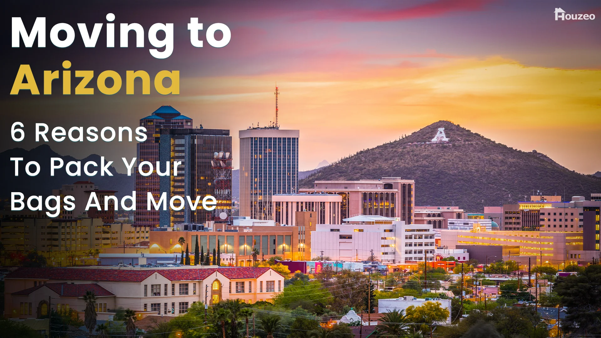Moving to Arizona: 6 Reasons to Pack Your Bags & Move