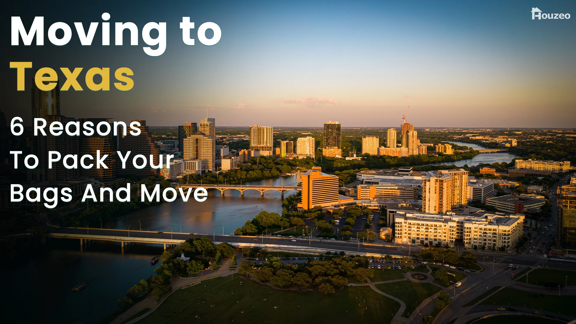 Moving to Texas: 7 Reasons to Pack Your Bags & Move